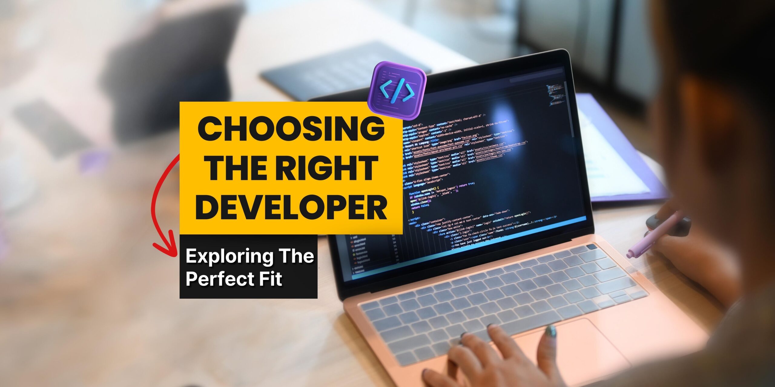 Choosing the Right Web Developer: Exploring the Perfect Fit